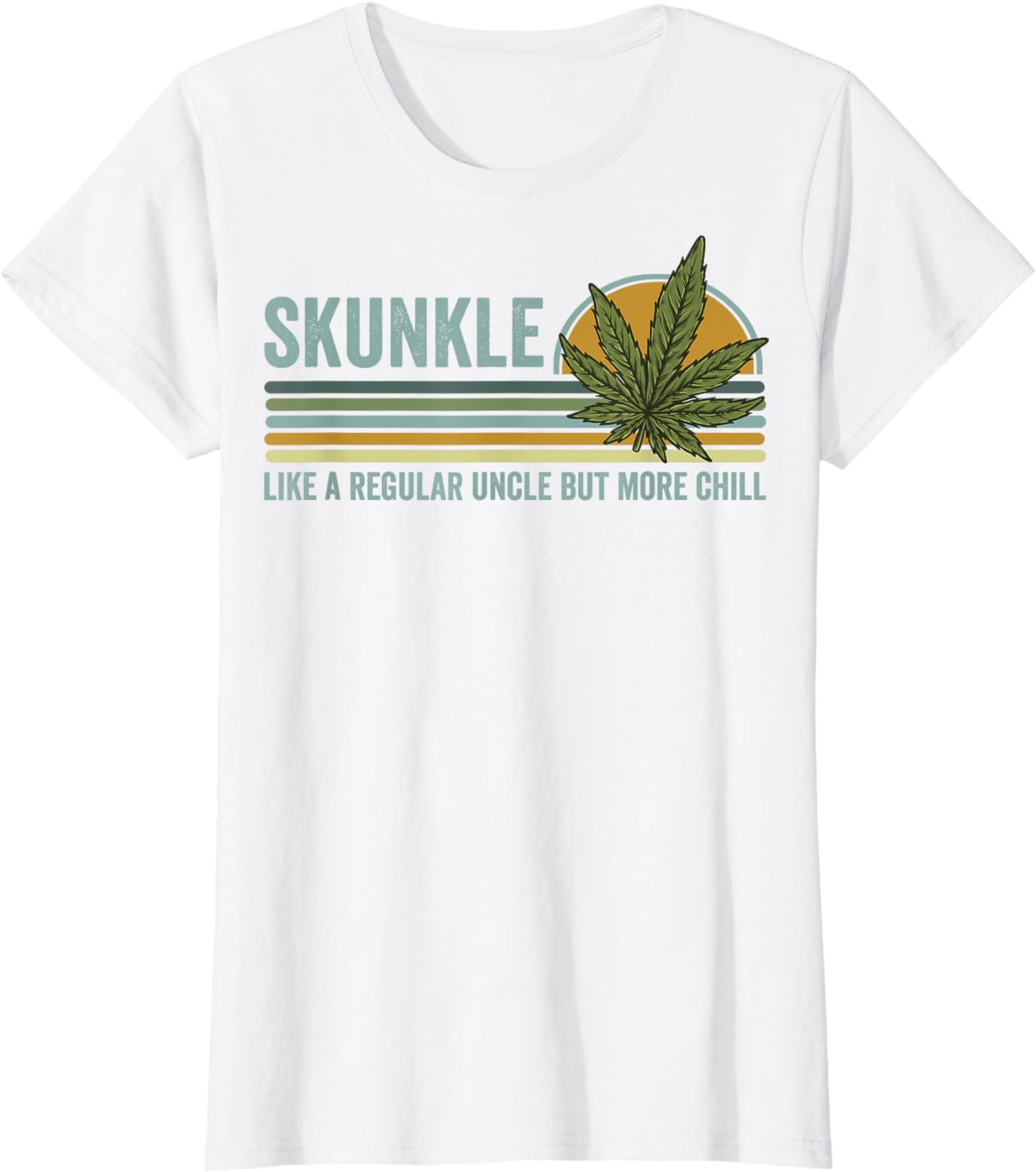 Skunkle Uncle Smokes Weed Like Regular Uncle But More Chill T-Shirt ...