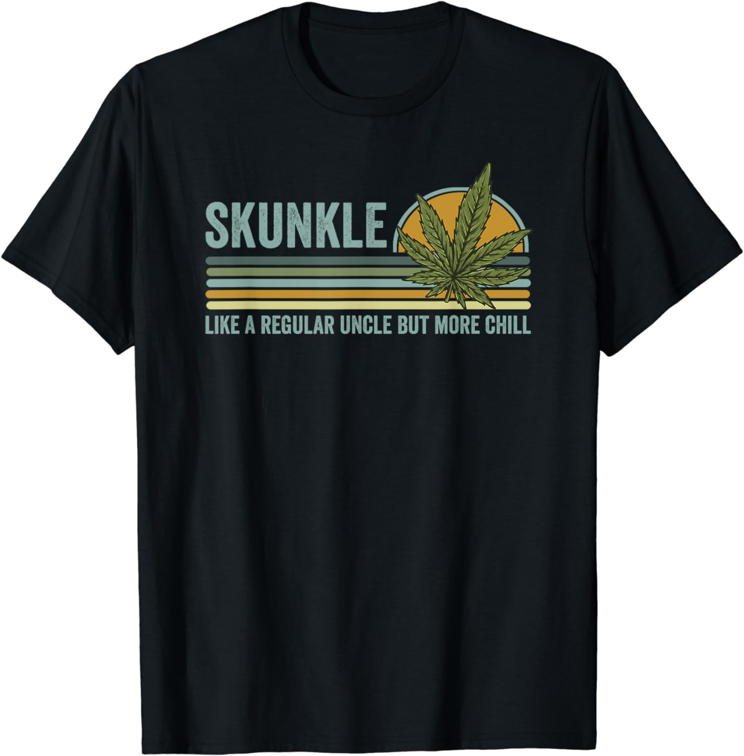 Skunkle Uncle Smokes Weed Like Regular Uncle But More Chill T-Shirt ...