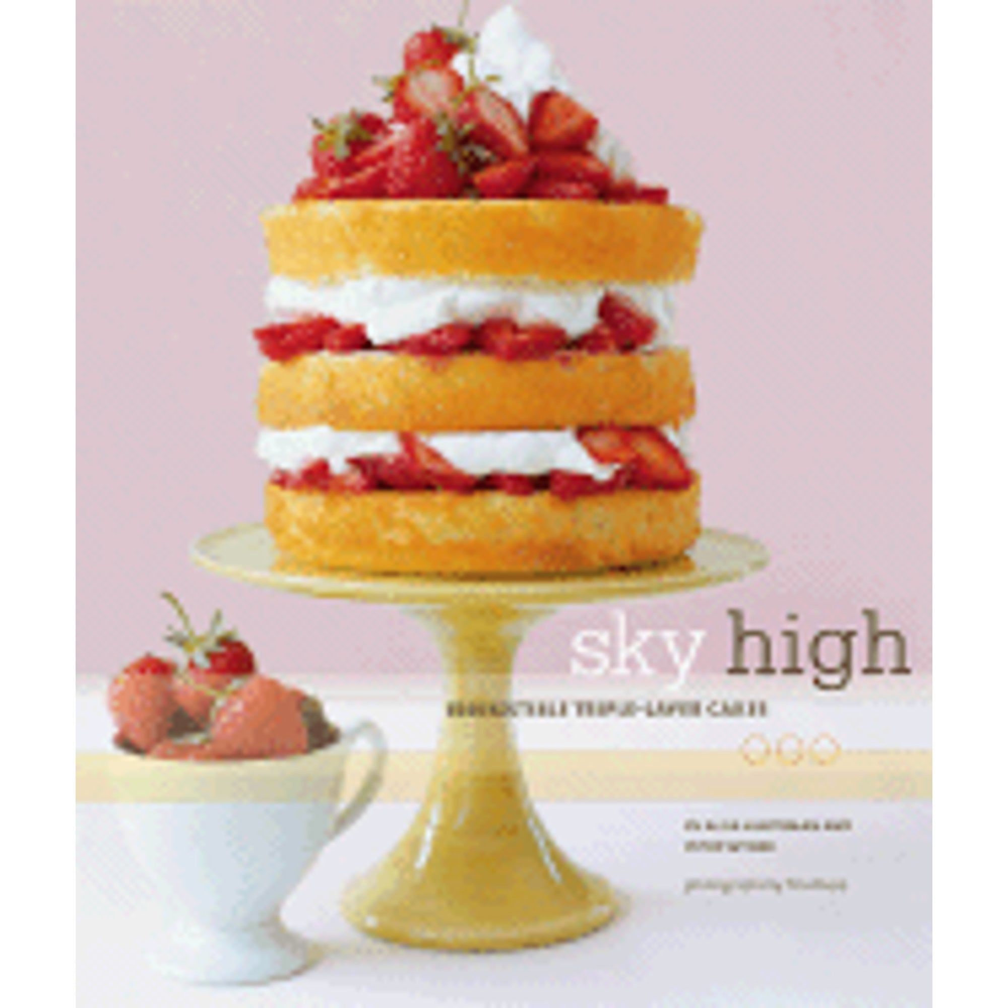 Sky High : Irresistible Triple-Layer Cakes (Hardcover) - Walmart.com
