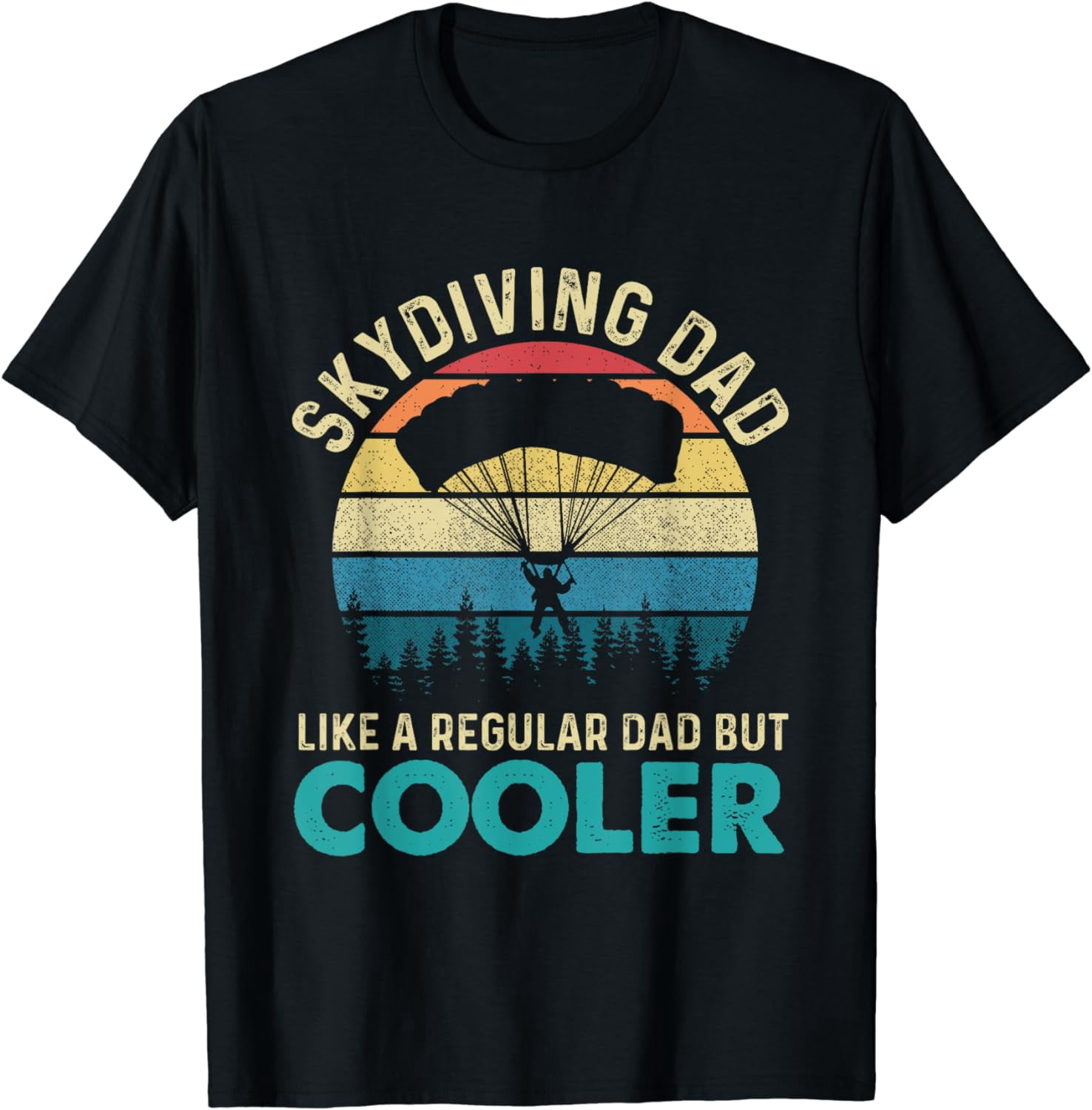 Skydiving Dad Like A Regular Dad But Cooler - Skydiver T-Shirt ...