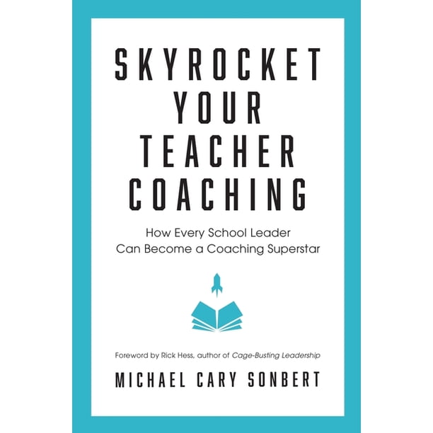 Skyrocket Your Teacher Coaching: How Every School Leader Can Become a ...