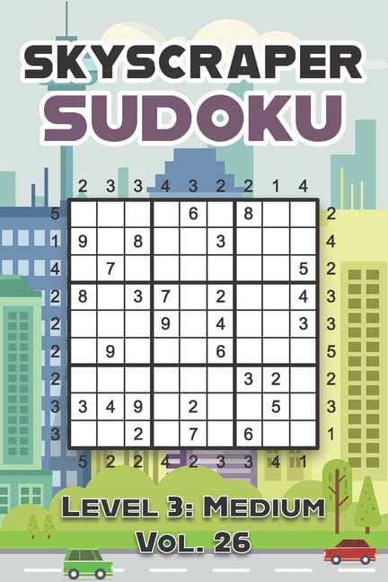 Skyscraper Sudoku Level 3 : Medium Vol. 26: Play Skyscraper Sudoku With ...