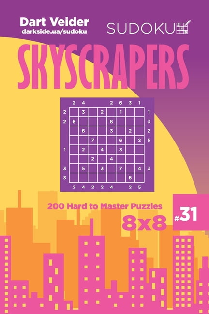 Skyscrapers: Sudoku Skyscrapers - 200 Hard to Master Puzzles 8x8 ...