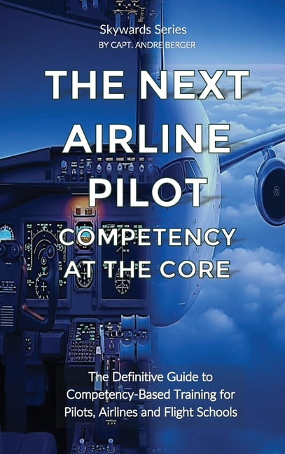 Skywards The Next Airline Pilot - Competency at the Core: The ...