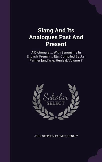 Slang And Its Analogues Past And Present : A Dictionary ... With ...