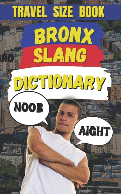 Slang Dictionary Around the World Bronx Slang Dictionary: The Ultimate ...