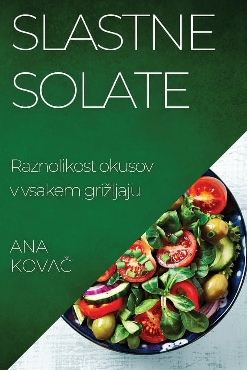 Slastne Solate: Raznolikost okusov v vsakem grizljaju, (Paperback ...