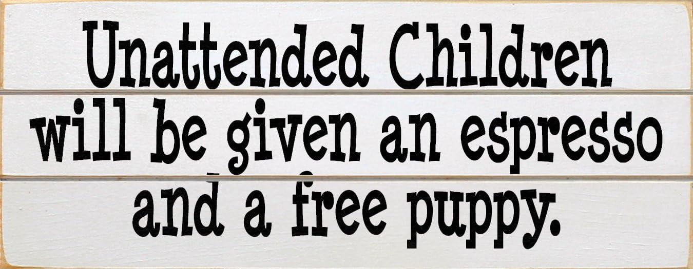 Slatted Wood Sign - Unattended Children Will Be Given An Espresso And A ...