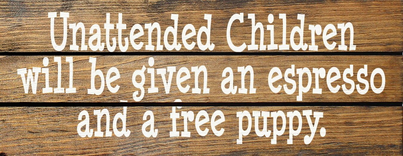 Slatted Wood Sign - Unattended Children Will Be Given An Espresso And A ...