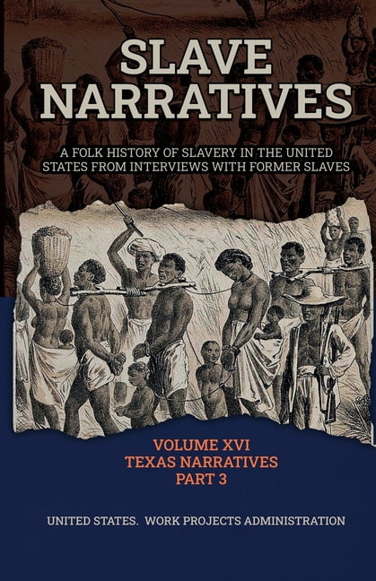 Slave Narratives Volume XVI Texas Narratives Part 3, (Paperback) - Walmart.com