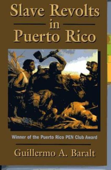 Slave Revolts in Puerto Rico: Conspiracies and Uprisings, 1795-1873 ...