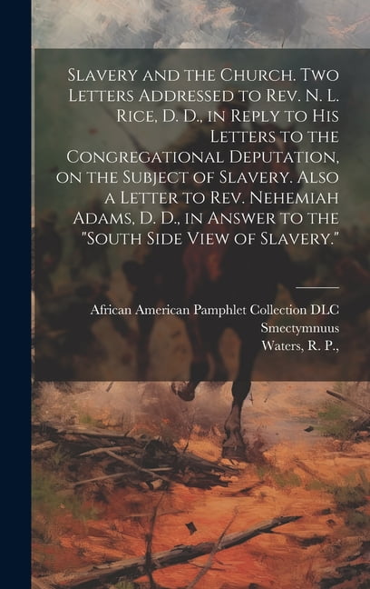 Slavery and the Church. Two Letters Addressed to Rev. N. L. Rice, D. D ...