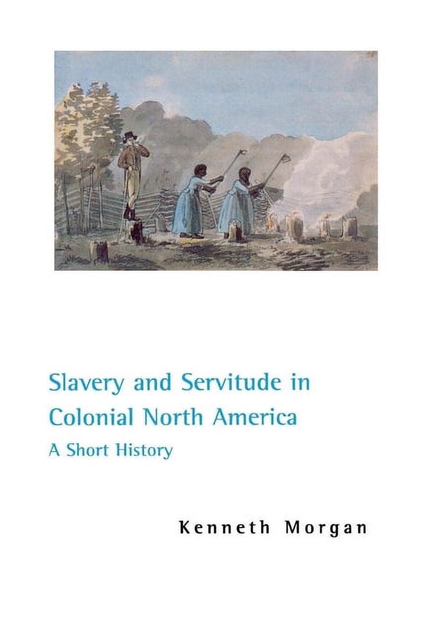 Slavery and Servitude in Colonial North America: A Short History ...