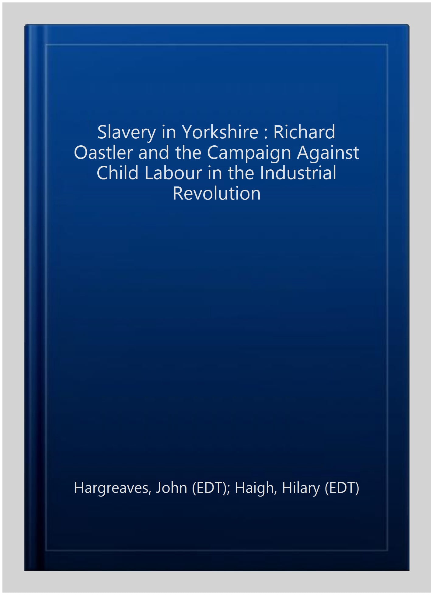 Slavery in Yorkshire : Richard Oastler and the Campaign Against Child ...