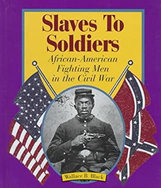 Pre-Owned Slaves to Soldiers: African-American Fighting Men in the ...