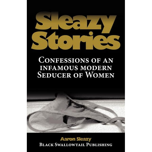 Sleazy Stories: Sleazy Stories: Confessions of an infamous modern Seducer of Women (Paperback ...
