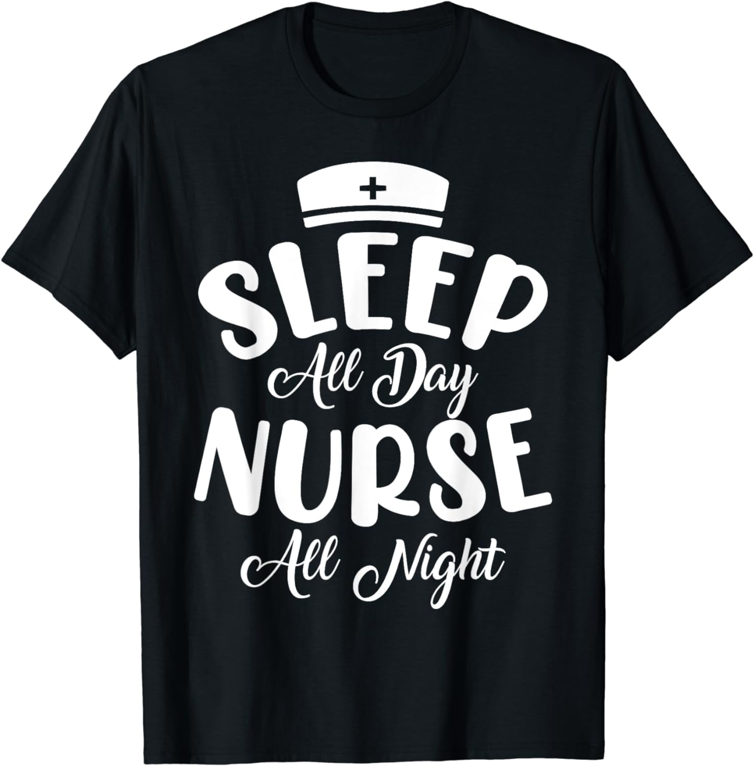 Sleep All Day Nurse All Night | Night Shift T-Shirt - Walmart.com
