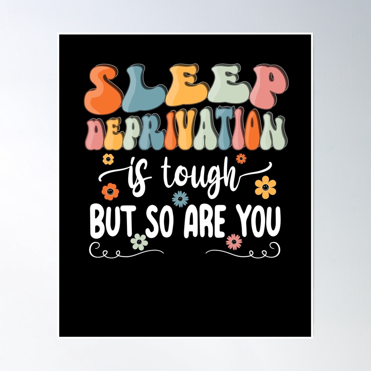 Sleep Deprivation Is Tough But So Are You Hard Working Nurse Poster ...