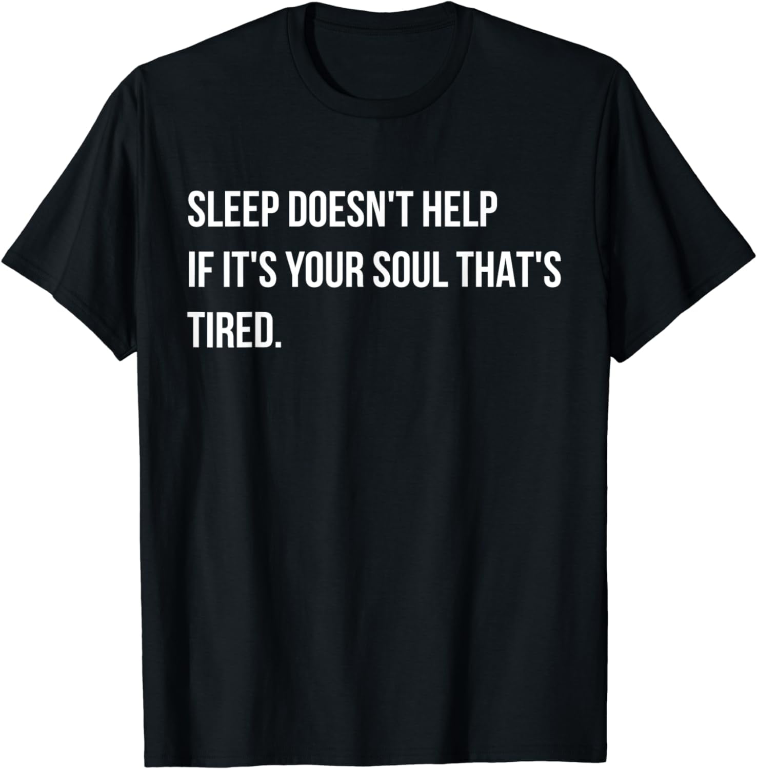 Sleep Doesn't Help If Your Soul That's Tired Motivational T-Shirt ...