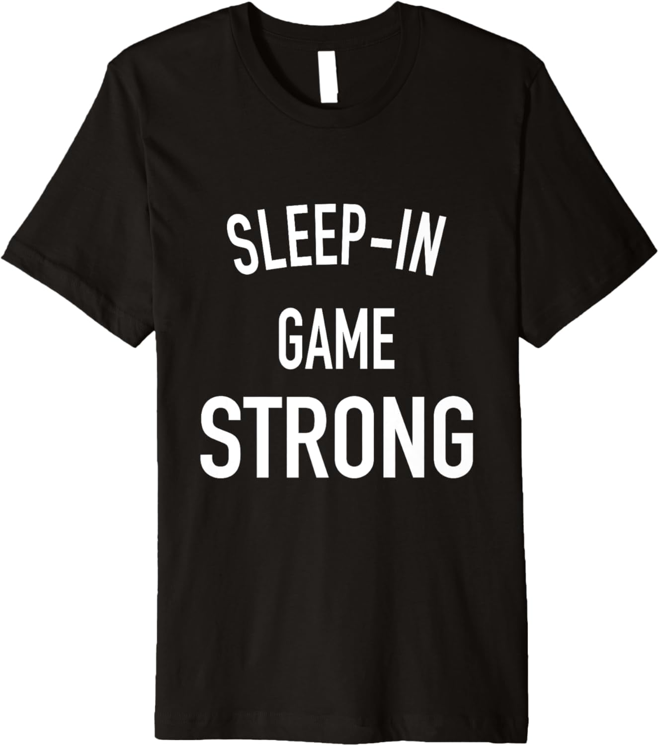 Sleep-In Game Strong - Funny Pajama Nap Time Quote T-Shirt men and ...