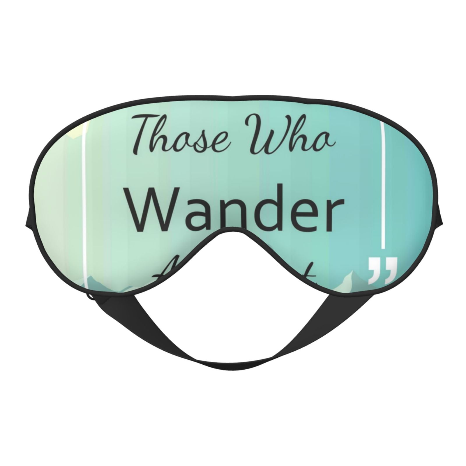 Sleep Mask - Not All Those Who Wander Are Lost1 Light Blocking Eye ...