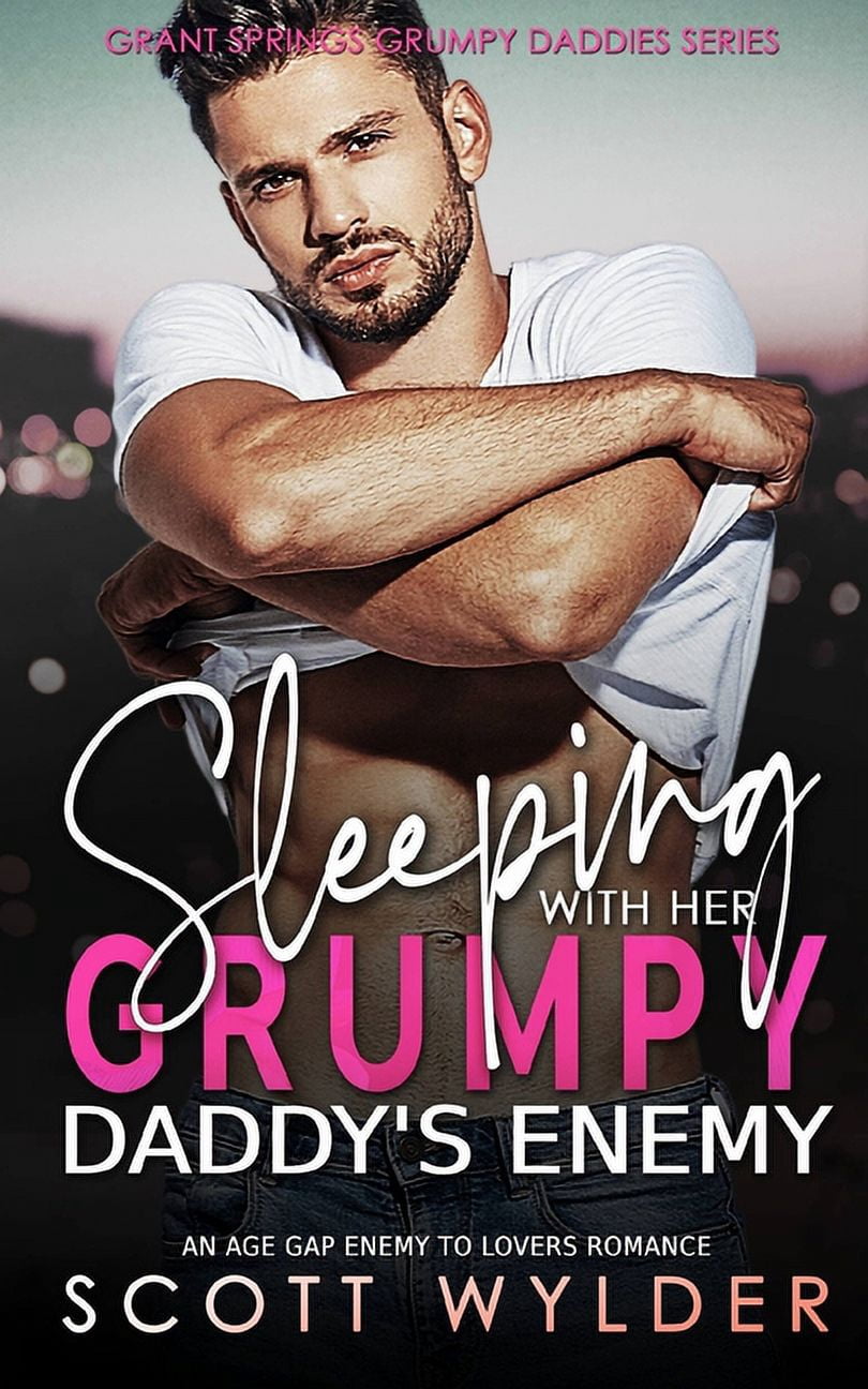 Sleeping with Her Grumpy Daddy's Enemy: An Age Gap Enemy to Lovers ...