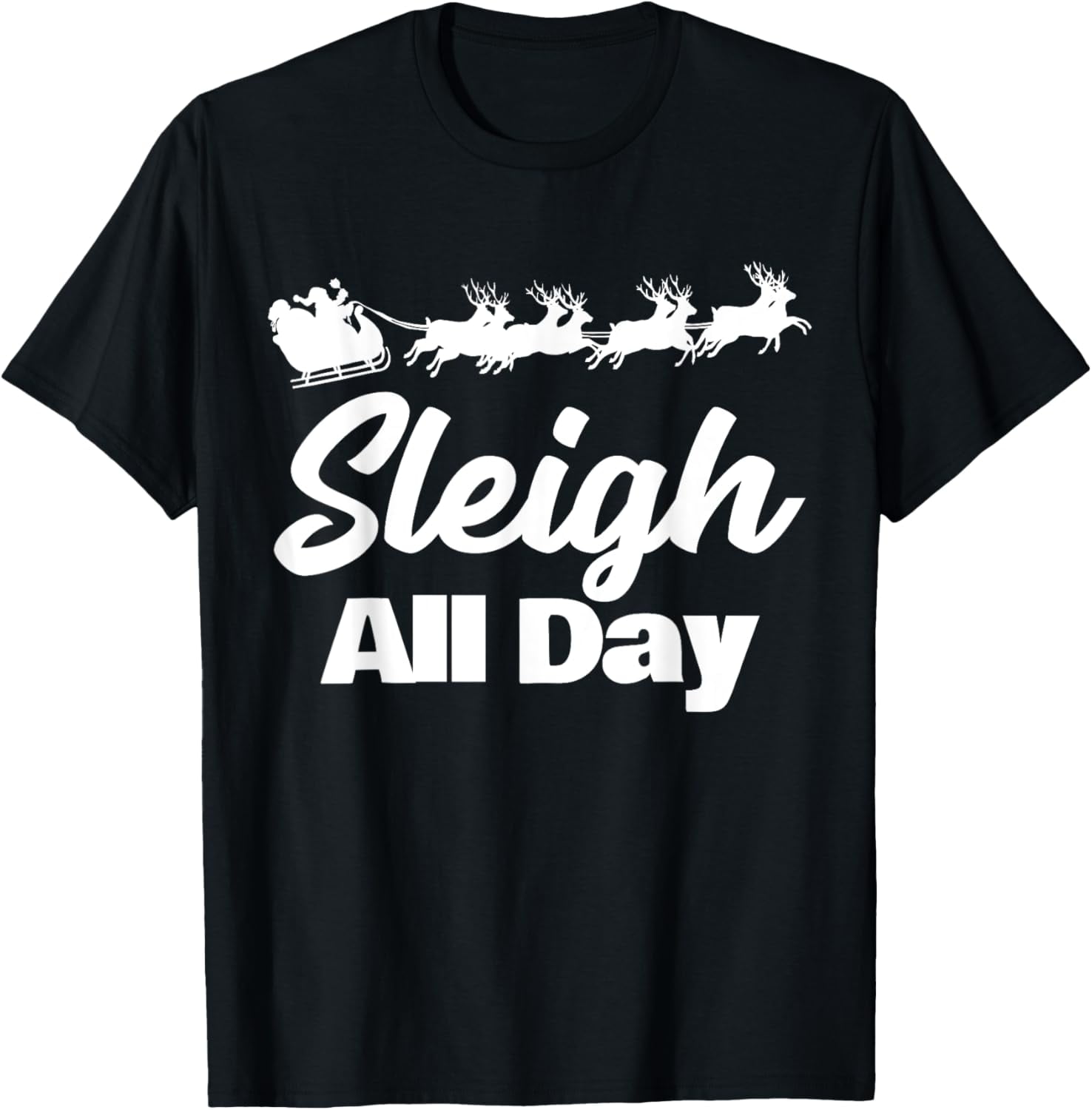 Sleigh All Day Funny Santa and Reindeer Sleigh T-Shirt men and women ...