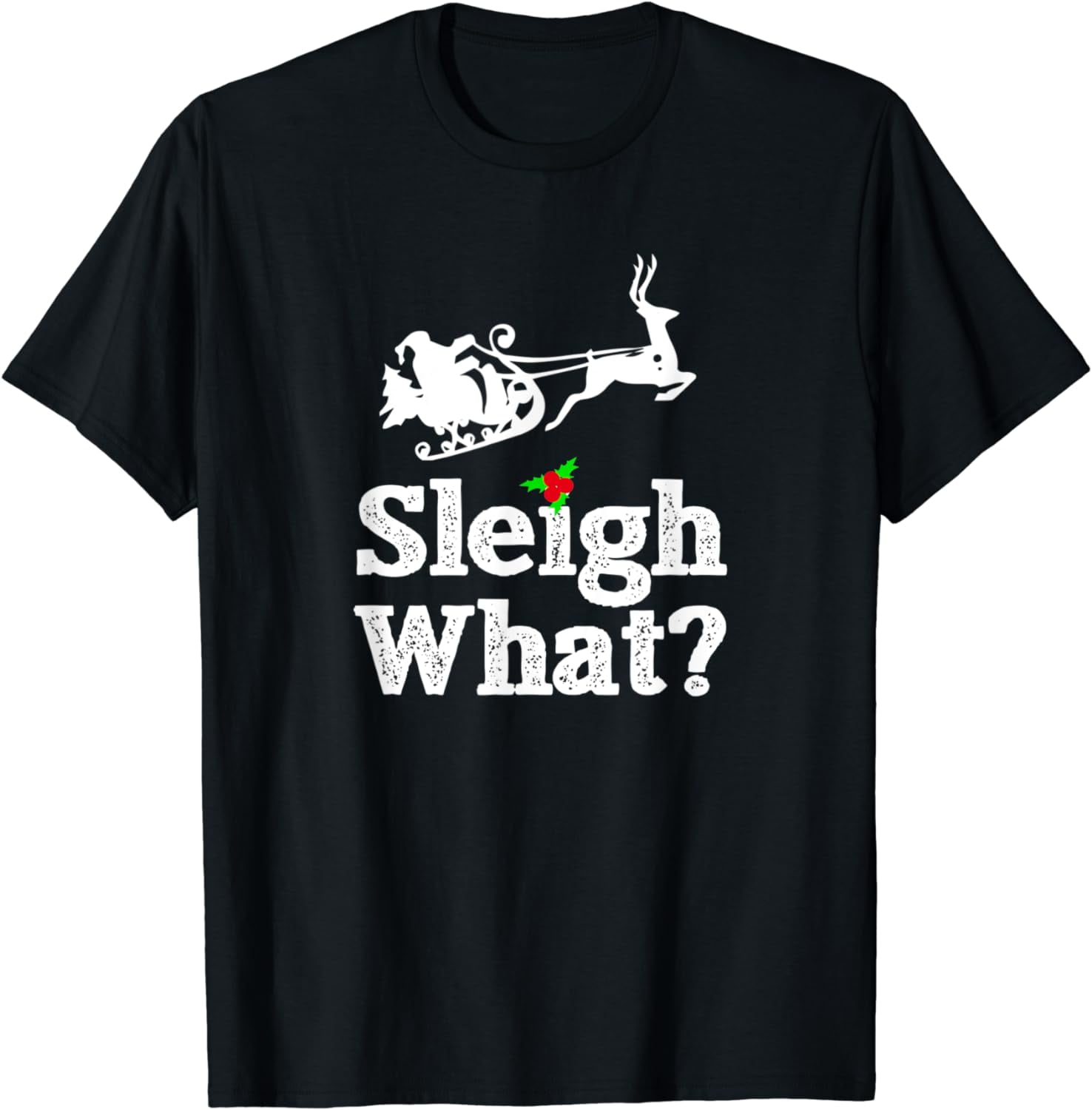 Sleigh What Funny Christmas Pun Gag Santa Reindeer Sled T-Shirt ...
