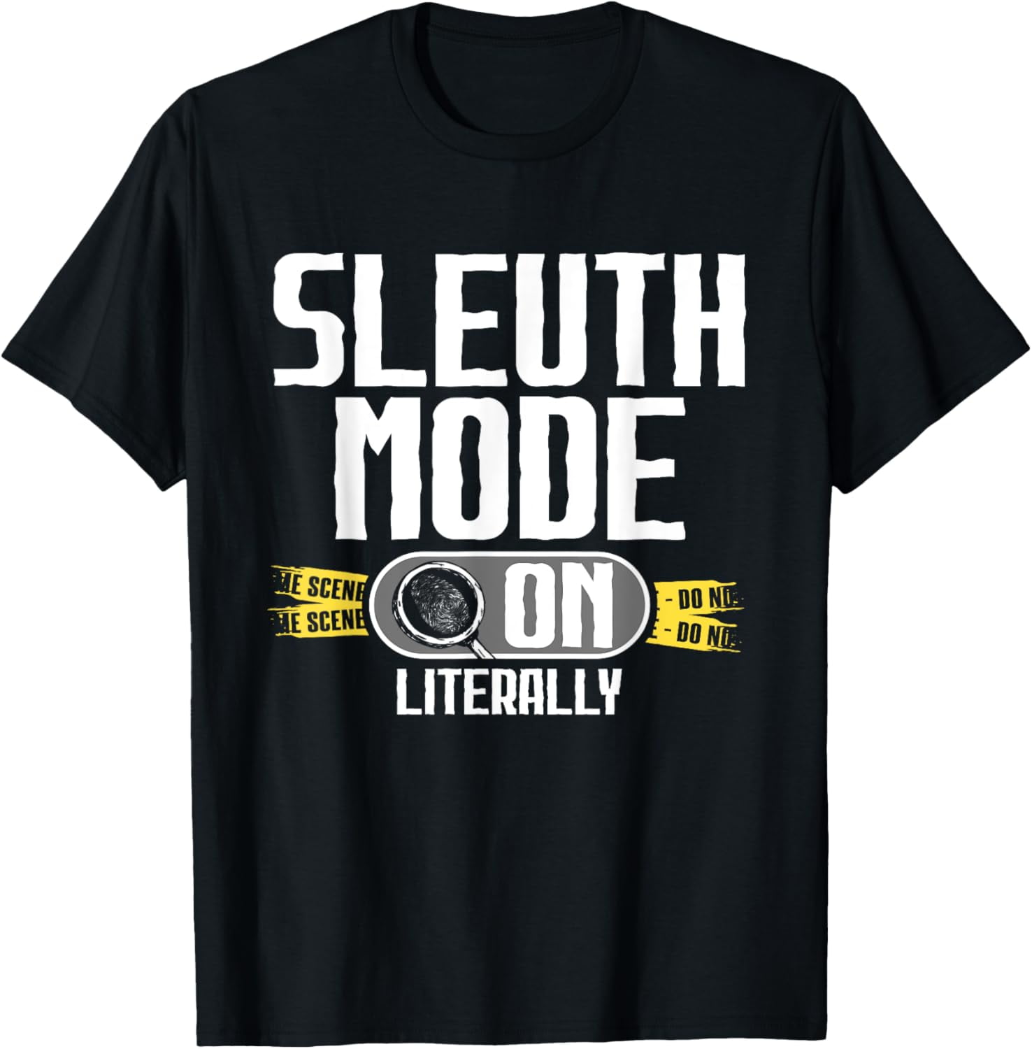 Sleuth Mode On Literally Crime Scene Investigator T-Shirt - Walmart.com