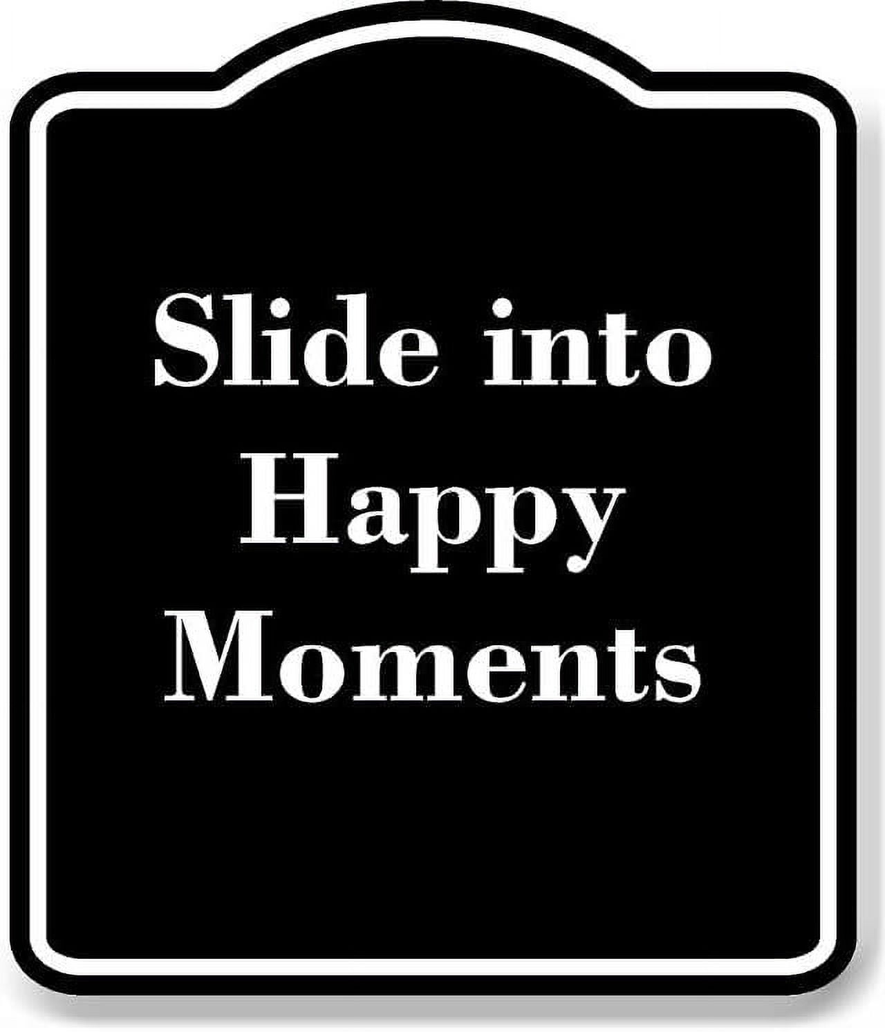 Slide into Happy Moments BLACK Aluminum Composite Sign 20''x24 ...