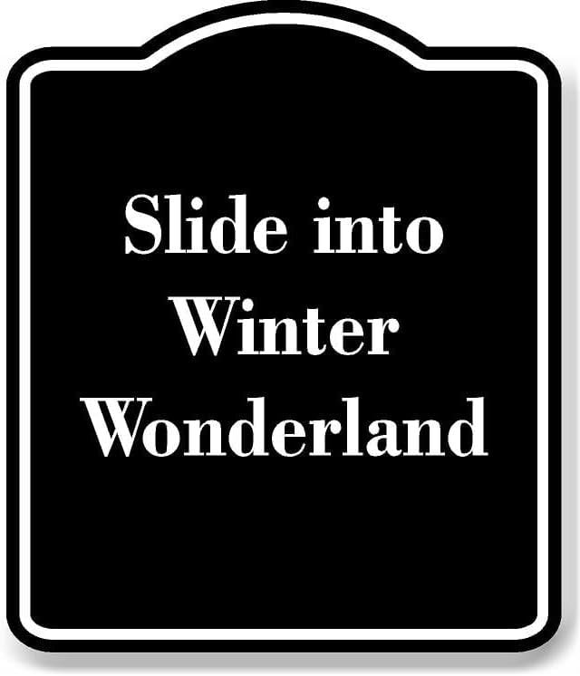 Slide into Winter Wonderland BLACK Aluminum Composite Sign 15''x18 ...