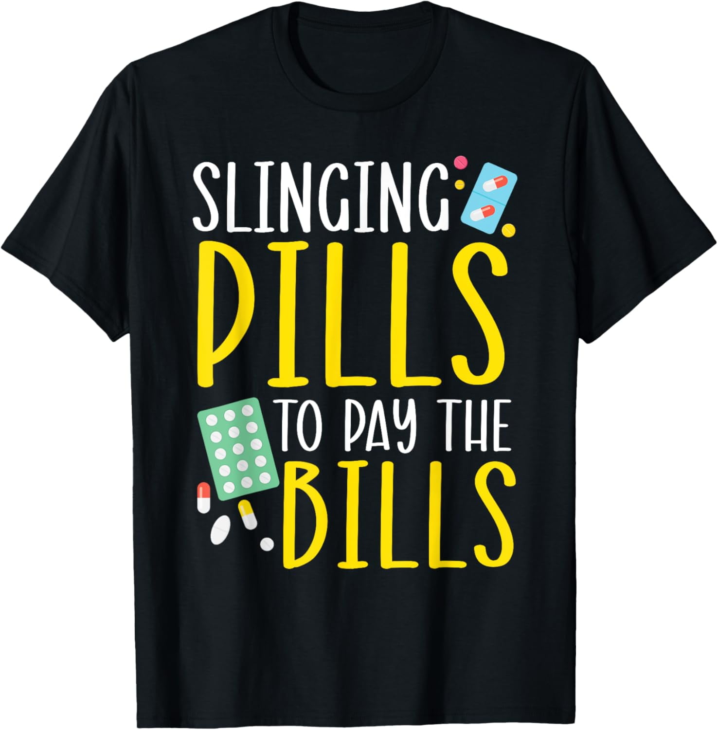 Slinging Pills To Pay The Bills Pharmacist Pharmacy Tech T-Shirt ...