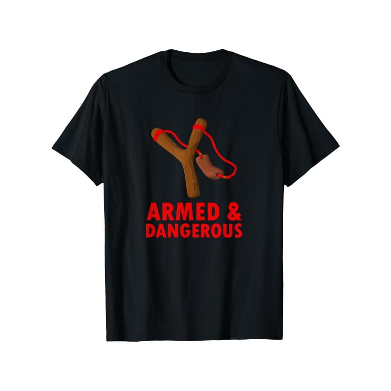 Slingshot Humor Tee. Features A Slingshot + “ARMED & DANGEROUS” Slogan ...