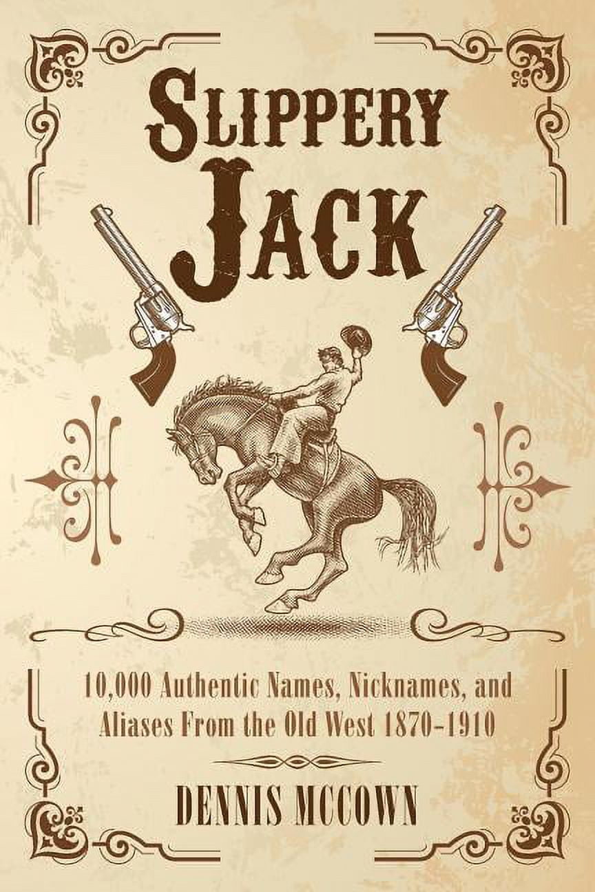 Slippery Jack: 10,000 Authentic Names, Nicknames, and Aliases from the ...