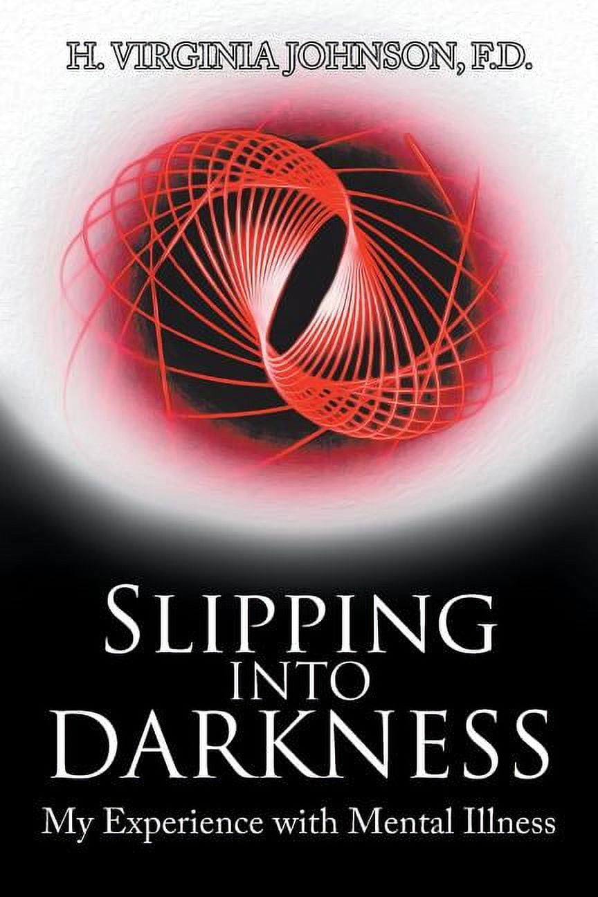 Slipping into Darkness: My Experience with Mental Illness (Paperback ...