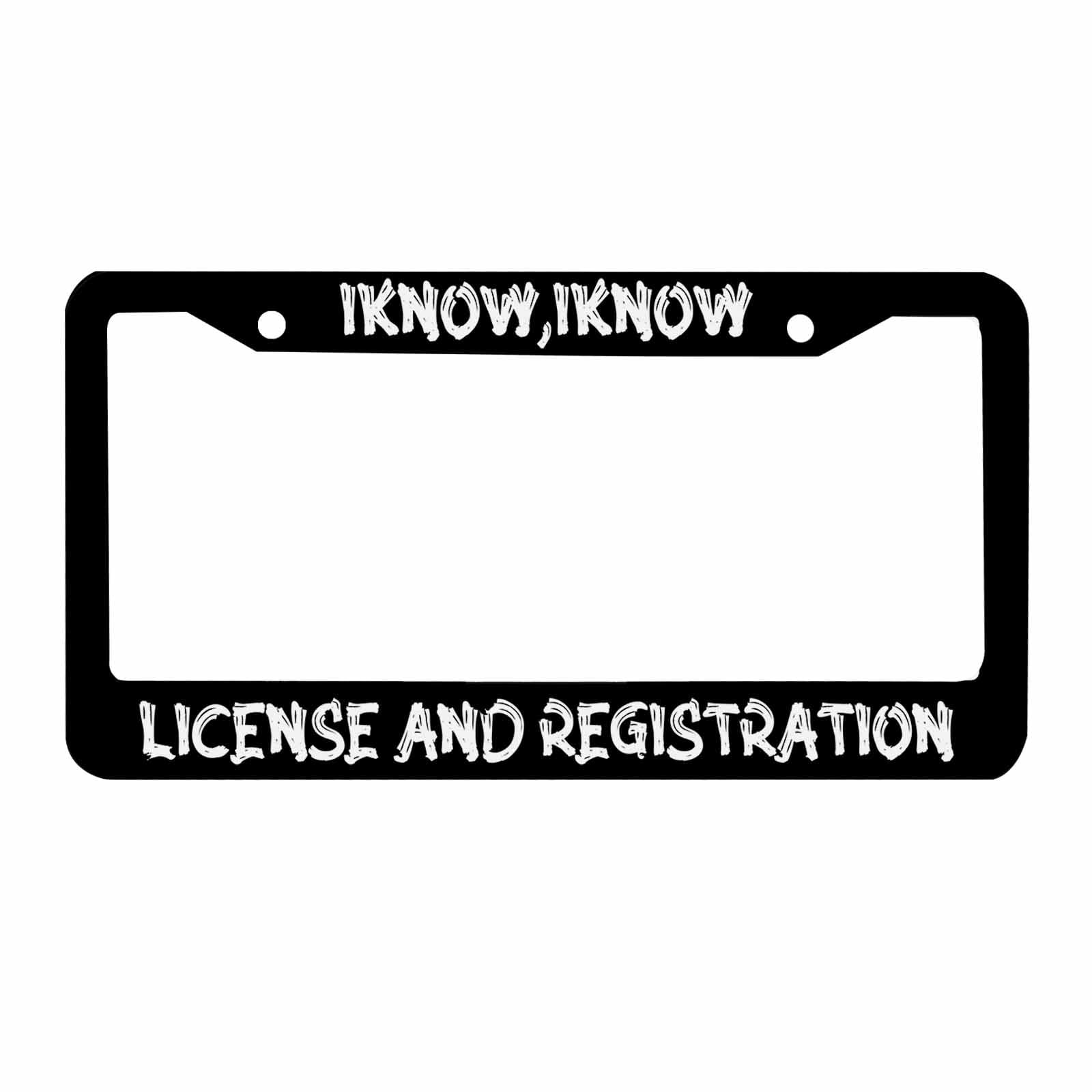 Sloboki I Know I Know License and Registration License Plate Frame ...