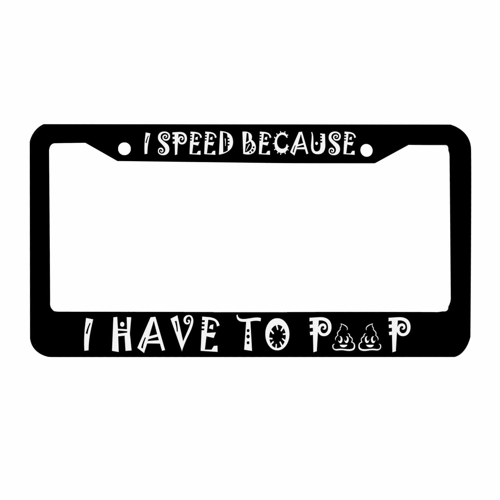 Sloboki I Speed Because I Have to Poop License Plate Frame Universal ...