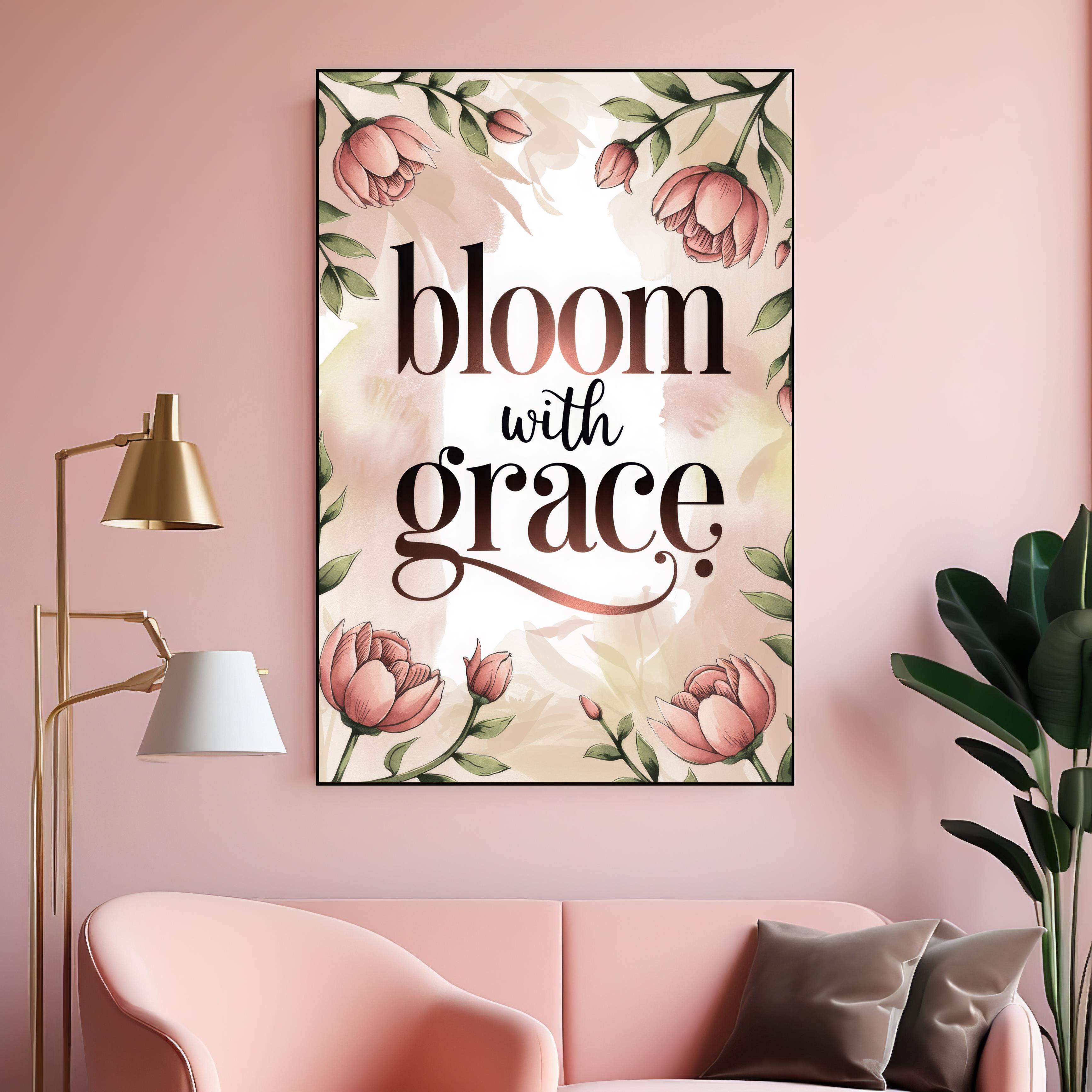 Slogan Poster, Wherever life plants you, bloom with grace, Meaningful ...