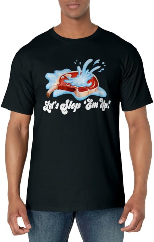 Sloppy Steaks T-Shirt Let's Slop 'Em Up! - Walmart.com