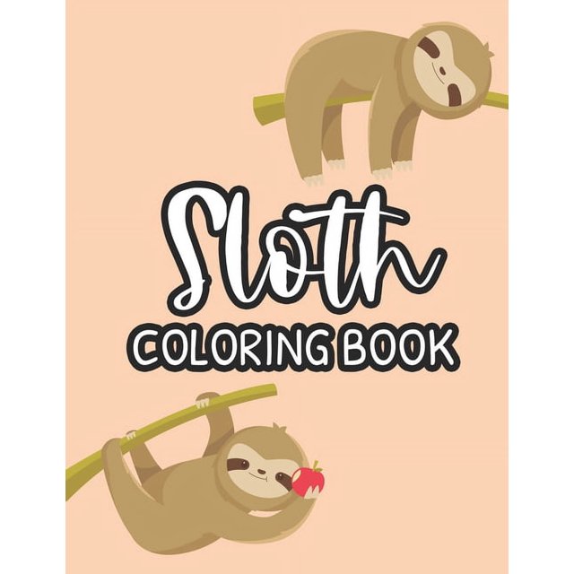 Sloth Coloring Book: Childrens Coloring Pages Of Sloths, Cute Designs ...