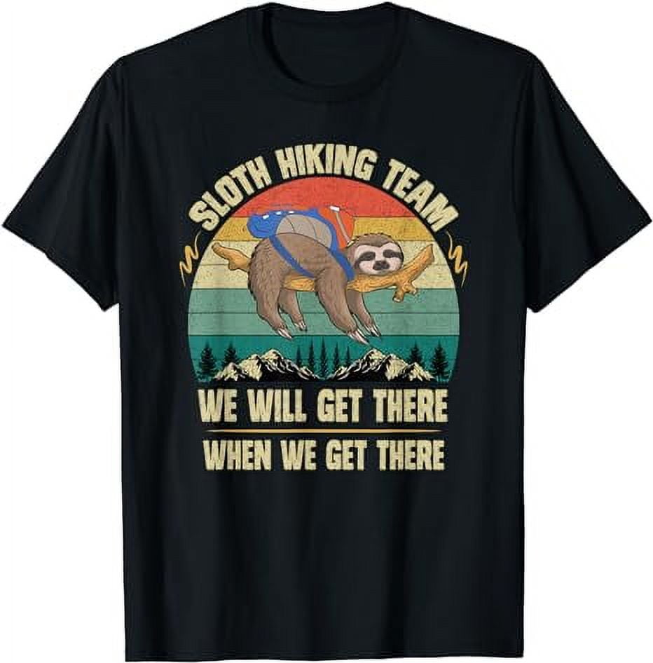 Sloth Hiking Team We will Get There When We Get There T-Shirt - Walmart.com