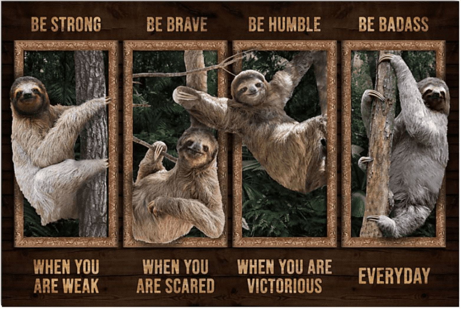 Sloth be strong when you are weak be brave when you are scared poster ...