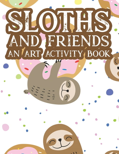 Sloths And Friends An Art Activity Book : Lovely Sloth Illustrations ...