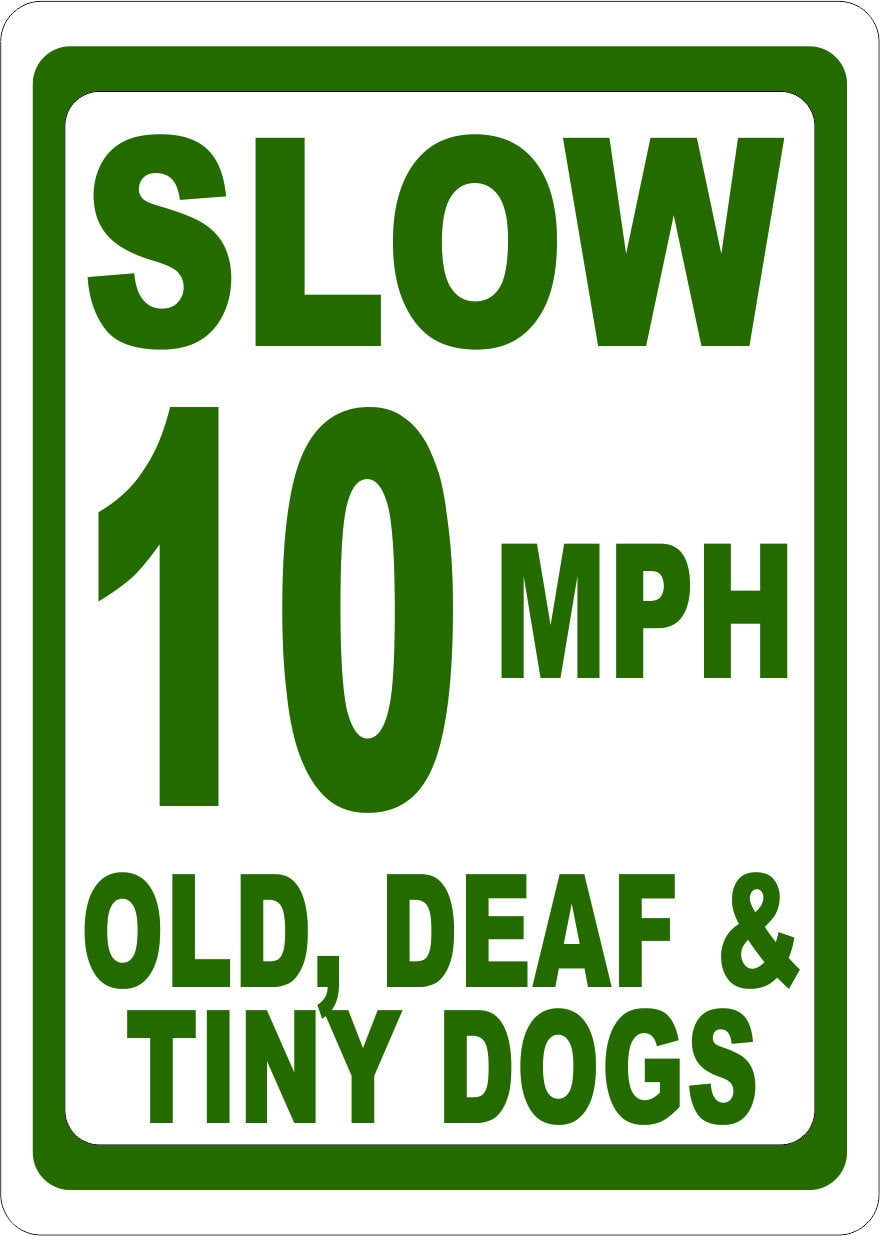 Slow 10 MPH Old Deaf and Tiny Dogs Sign - Walmart.com
