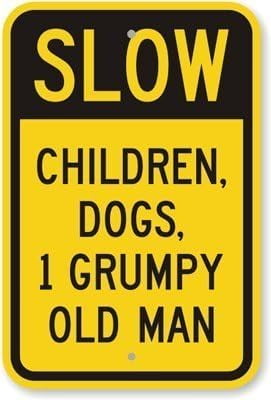 Slow Children, Dogs, 1 Grumpy Old Man, Engineer Grade Reflective Sign,8 ...