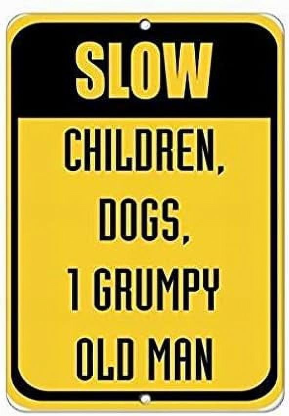 Slow Children Dogs 1 Grumpy Old Man Traffic Sign Unique Tin Metal Sign ...