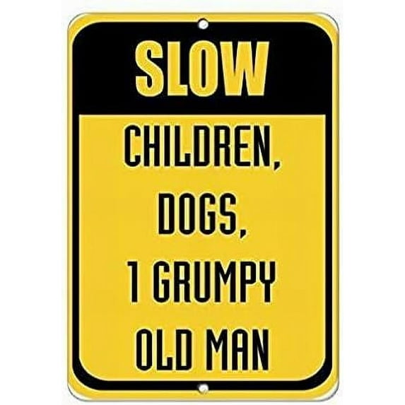 Slow Children Dogs 1 Grumpy Old Man Traffic Sign Unique Tin Metal Sign ...