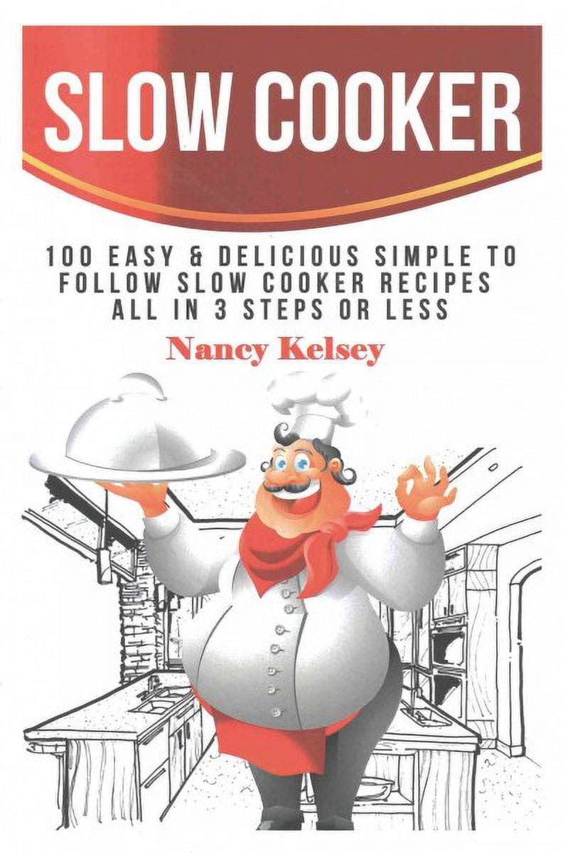 Slow Cooker : 100 Easy & Delicious Simple to Follow Slow Cooker Recipes ...