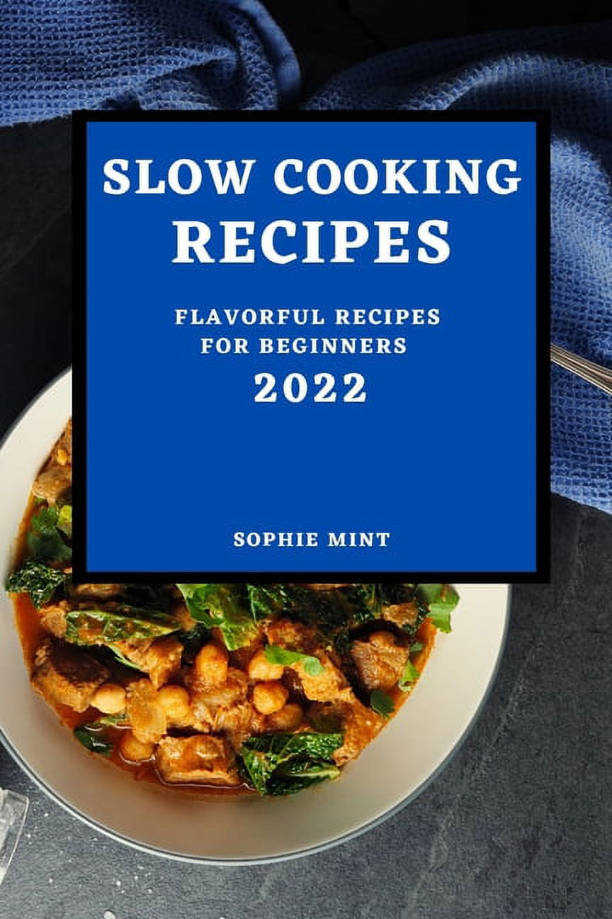 Slow Cooking Cookbook 2022: Flavorful Recipes for Beginners (Paperback ...