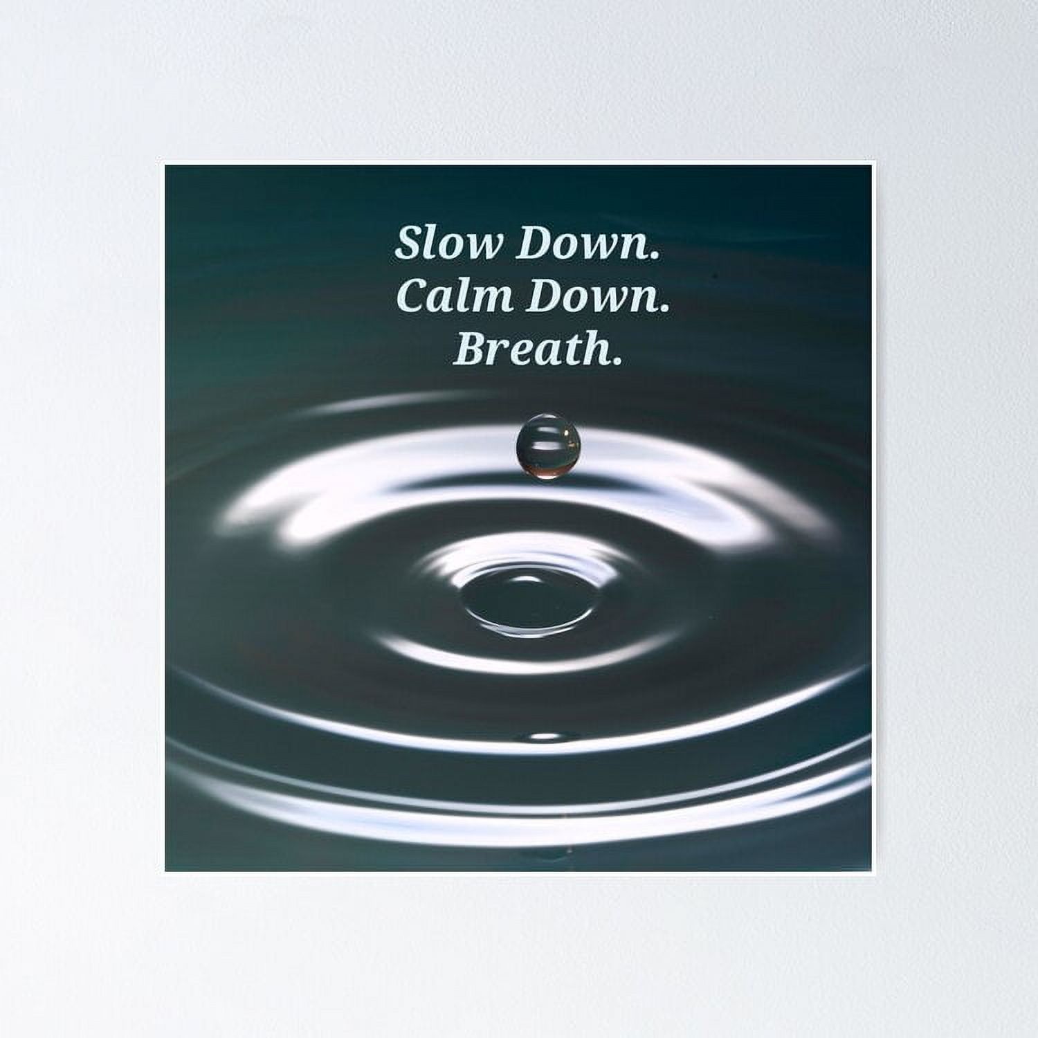Slow Down. Calm Down. Breath. Poster- Unframed Poster | Wall Art ...